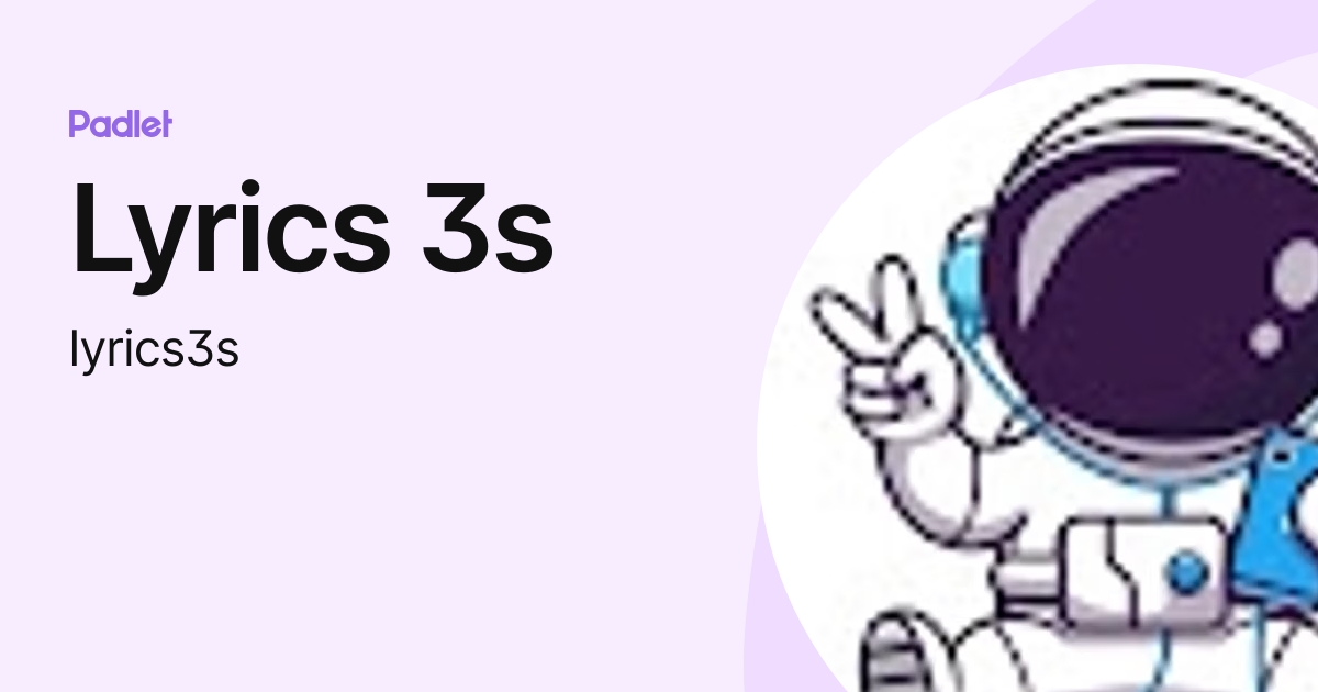 Lyrics 3s (lyrics3s) profile | Padlet
