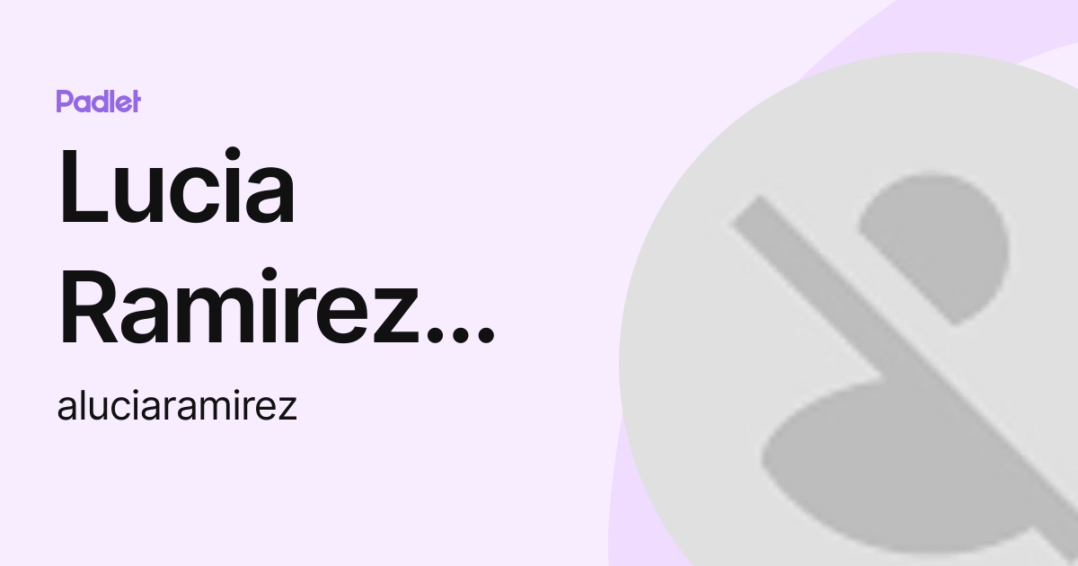 Lucia Ramirez Babiano (aluciaramirez) profile | Padlet