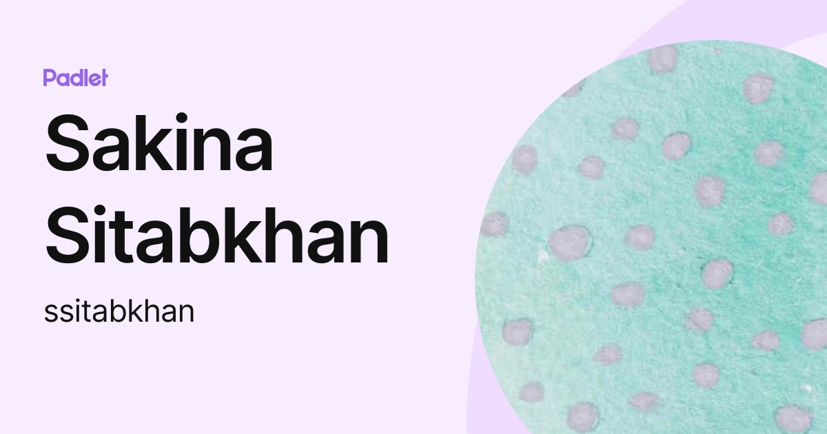 Sakina Sitabkhan (ssitabkhan) profile | Padlet