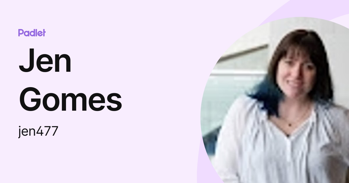 Jen Gomes (jen477) profile | Padlet