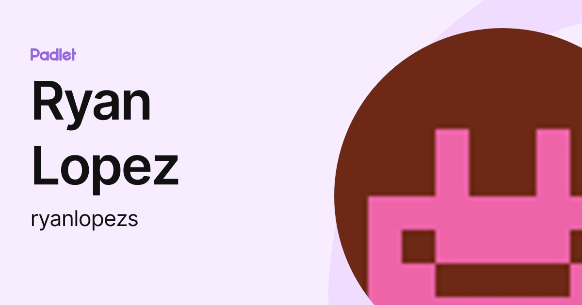 Ryan Lopez (ryanlopezs) profile | Padlet