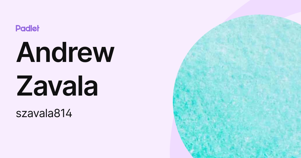 Andrew Zavala (szavala814) profile | Padlet
