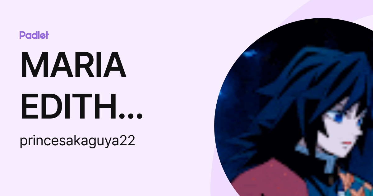 MARIA EDITH GAMA LOPEZ (princesakaguya22) profile | Padlet