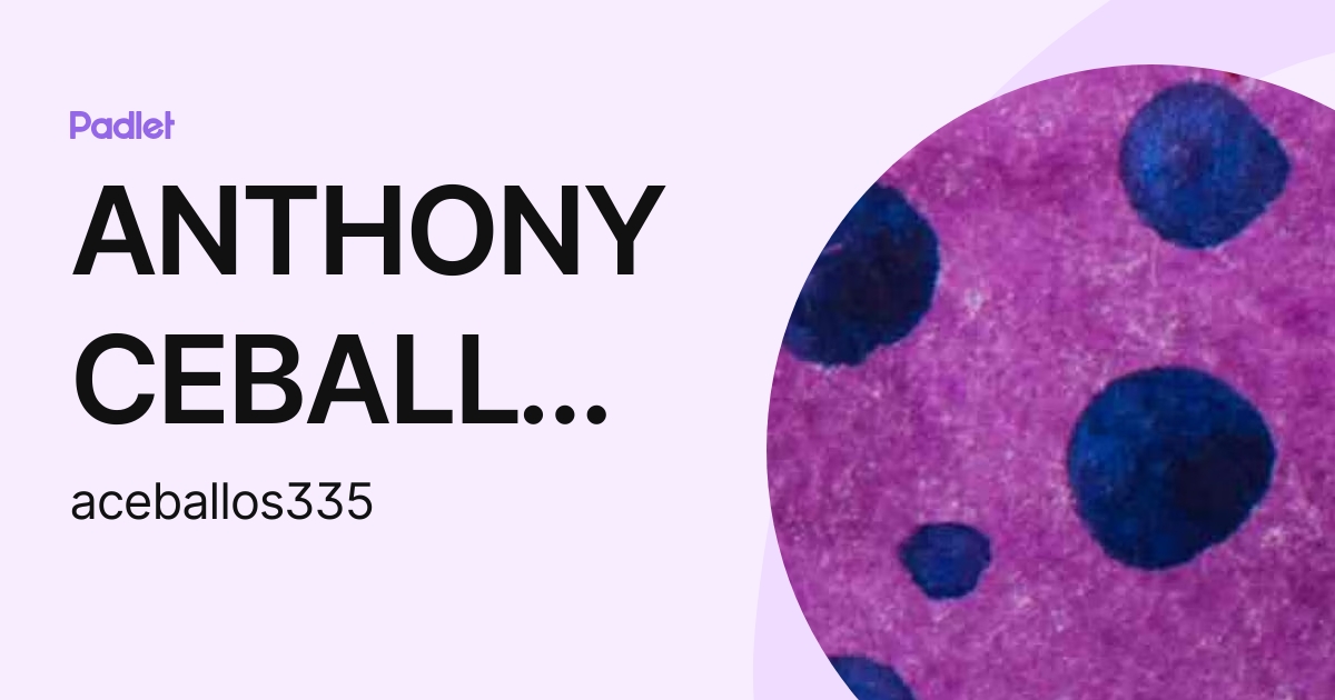 ANTHONY CEBALLOS-HERNANDEZ (aceballos335) profile | Padlet