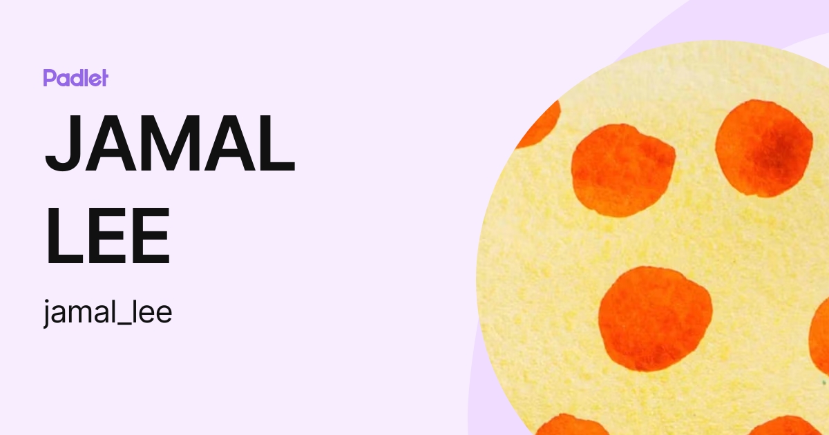 JAMAL LEE (jamal_lee) profile | Padlet