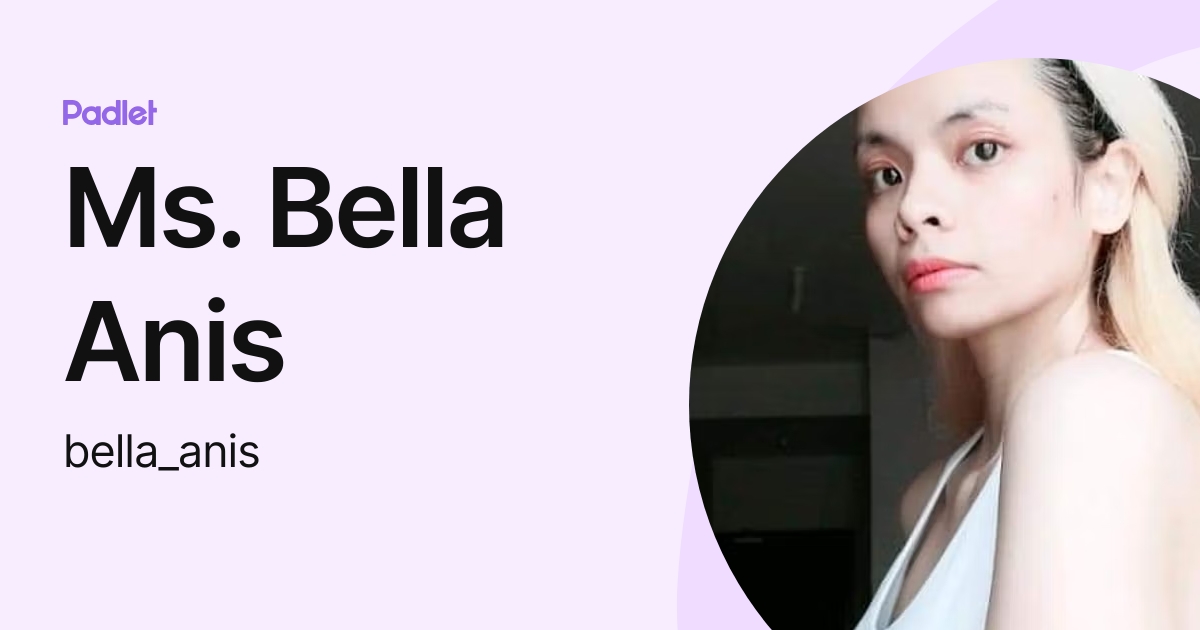 Ms. Bella Anis (bella_anis) profile | Padlet