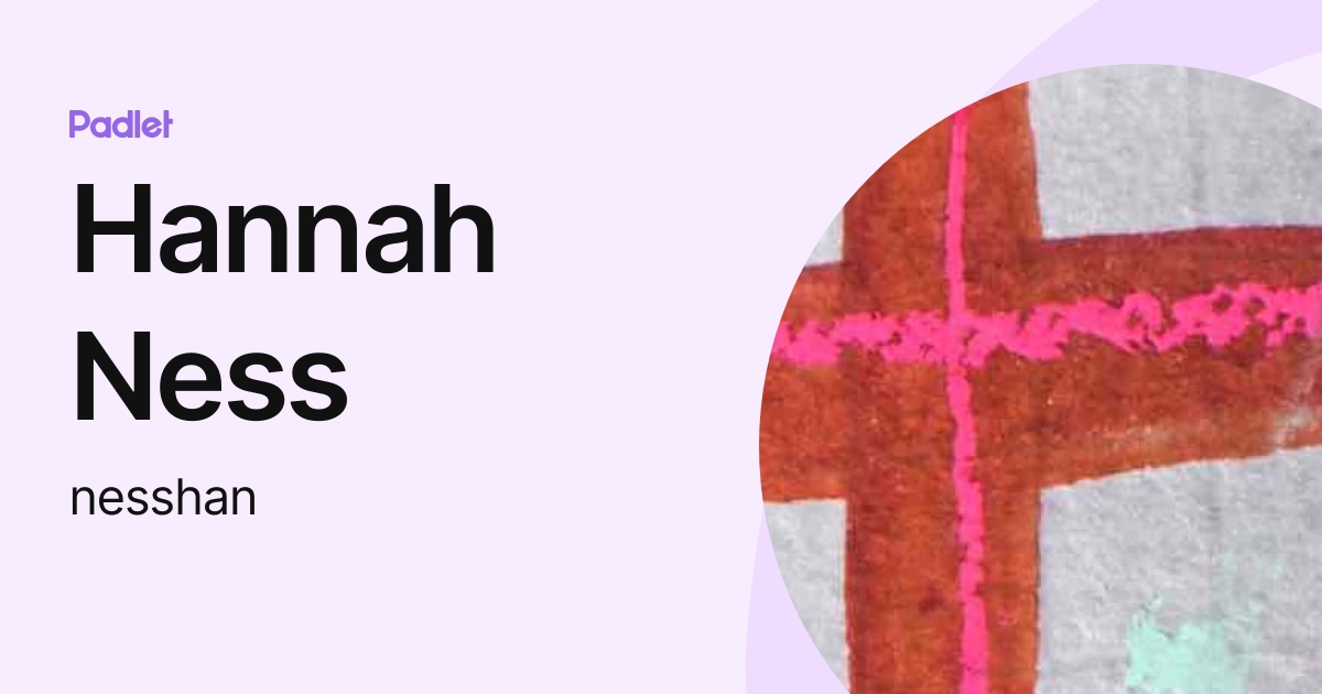Hannah Ness (nesshan) profile | Padlet