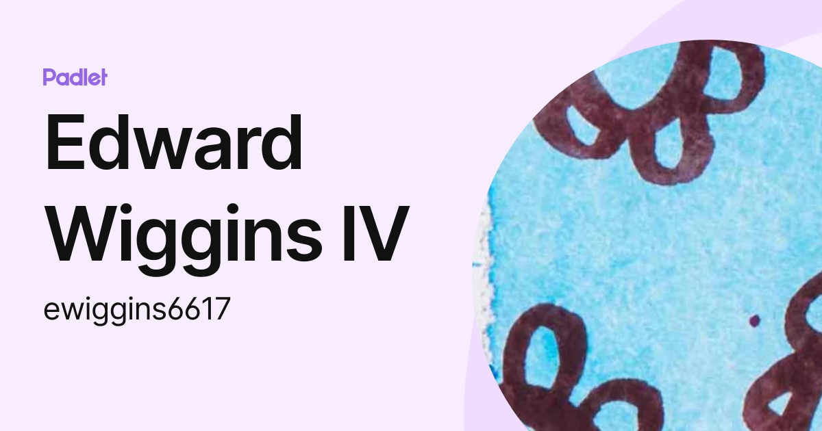 Edward Wiggins IV (ewiggins6617) profile | Padlet