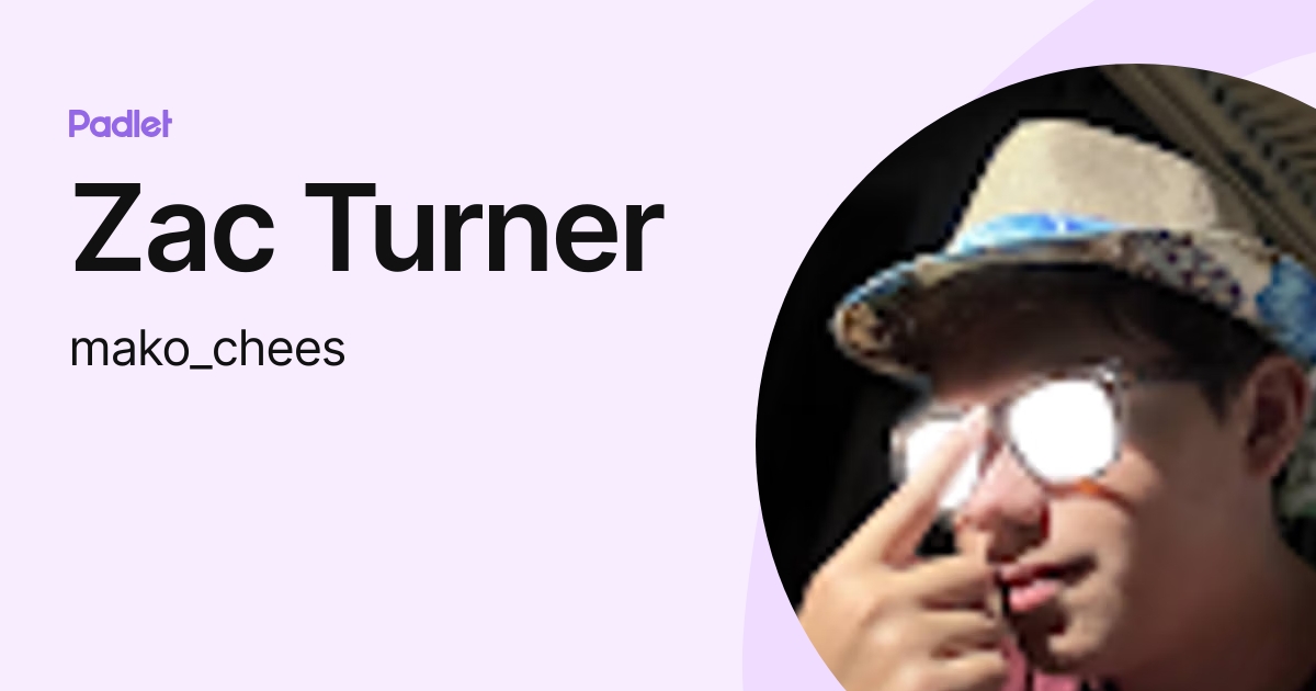 Zac Turner (mako_chees) profile | Padlet