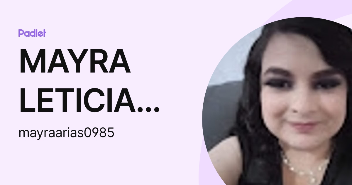 MAYRA LETICIA ARIAS ESCOBEDO (mayraarias0985) profile | Padlet