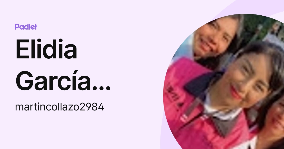 Elidia García Cruz (martincollazo2984) profile | Padlet