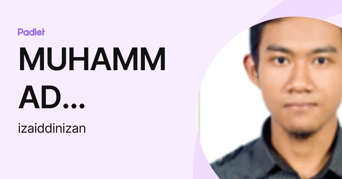 MUHAMMAD IZAIDDIN BIN MOHD IZAN (izaiddinizan) profile | Padlet