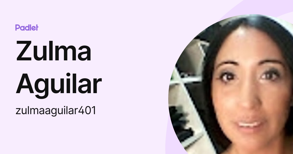 Zulma Aguilar (zulmaaguilar401) profile | Padlet