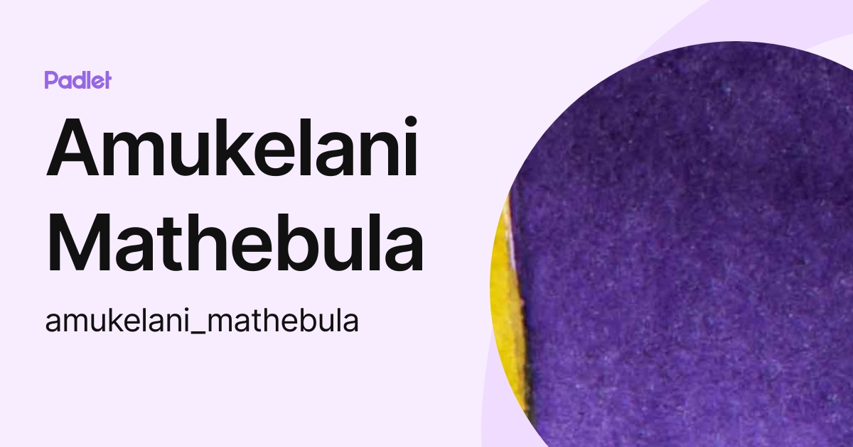 Amukelani Mathebula (amukelani_mathebula) profile | Padlet
