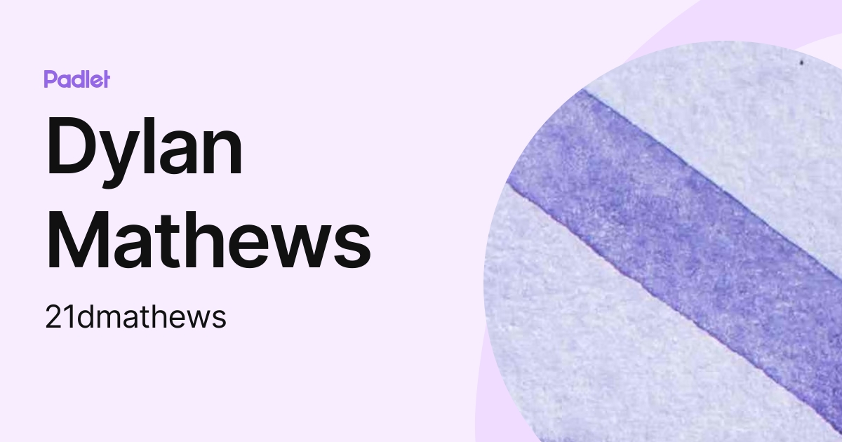 Dylan Mathews (21dmathews) profile | Padlet