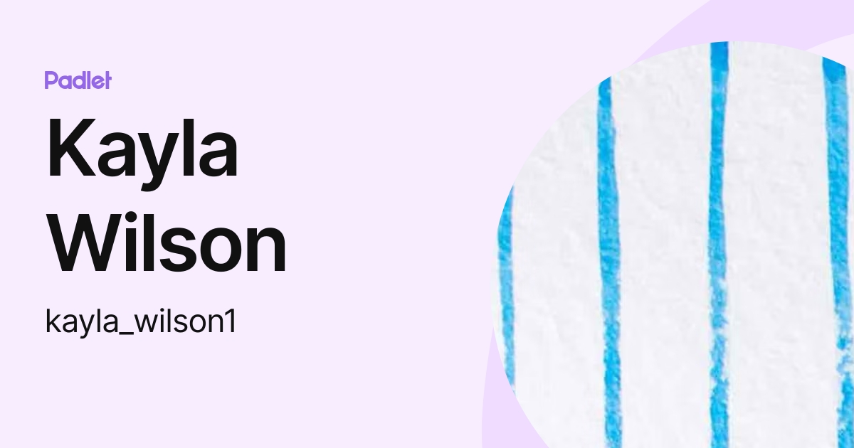 Kayla Wilson (kayla_wilson1) profile | Padlet