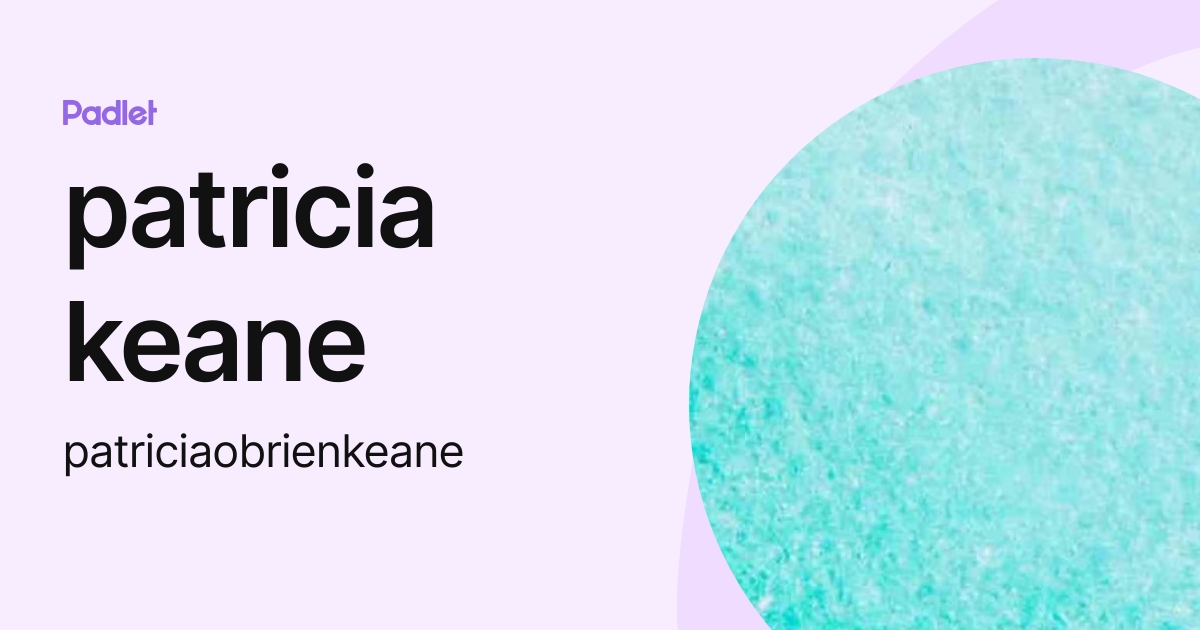 patricia keane (patriciaobrienkeane) profile | Padlet