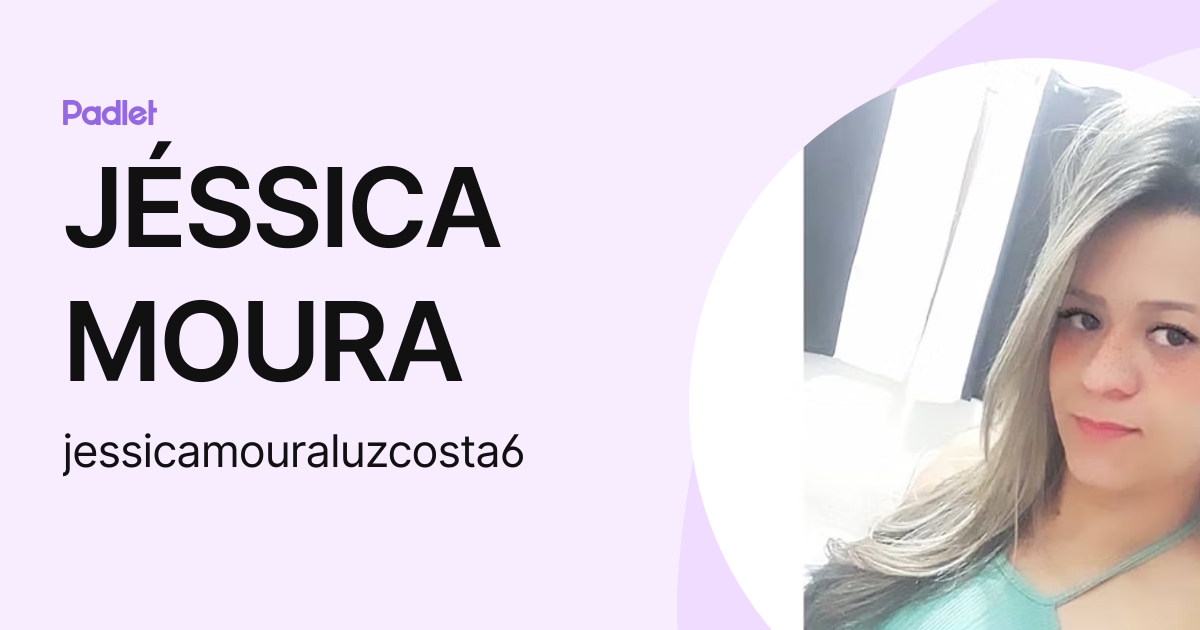 JÉSSICA MOURA (jessicamouraluzcosta6) profile | Padlet
