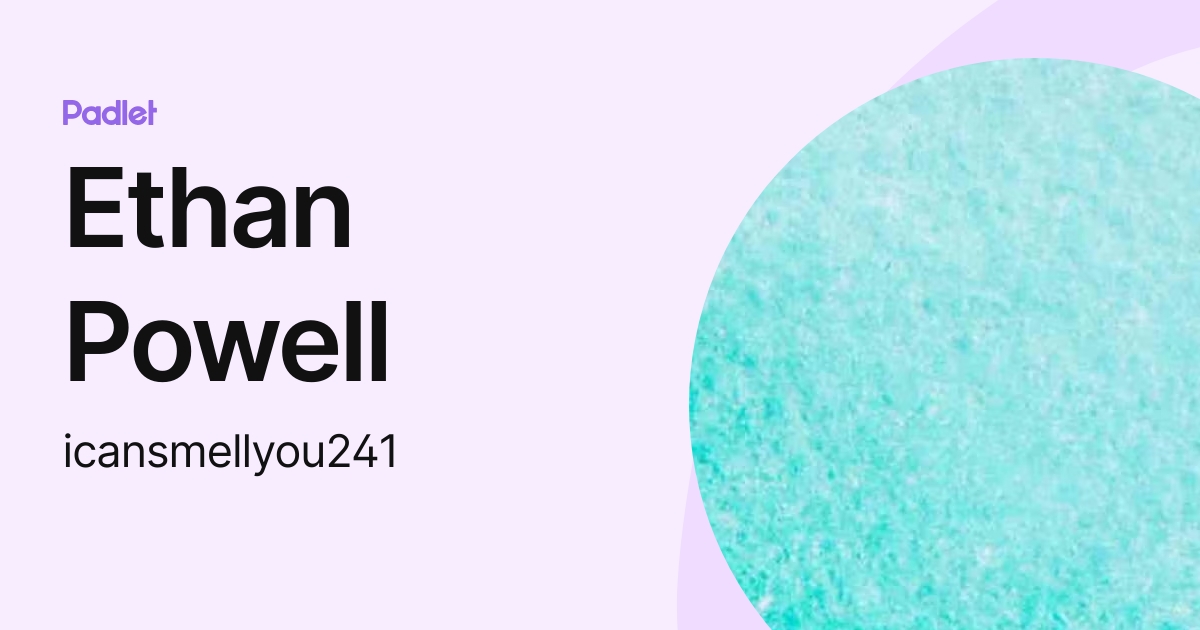 Ethan Powell (icansmellyou241) profile | Padlet