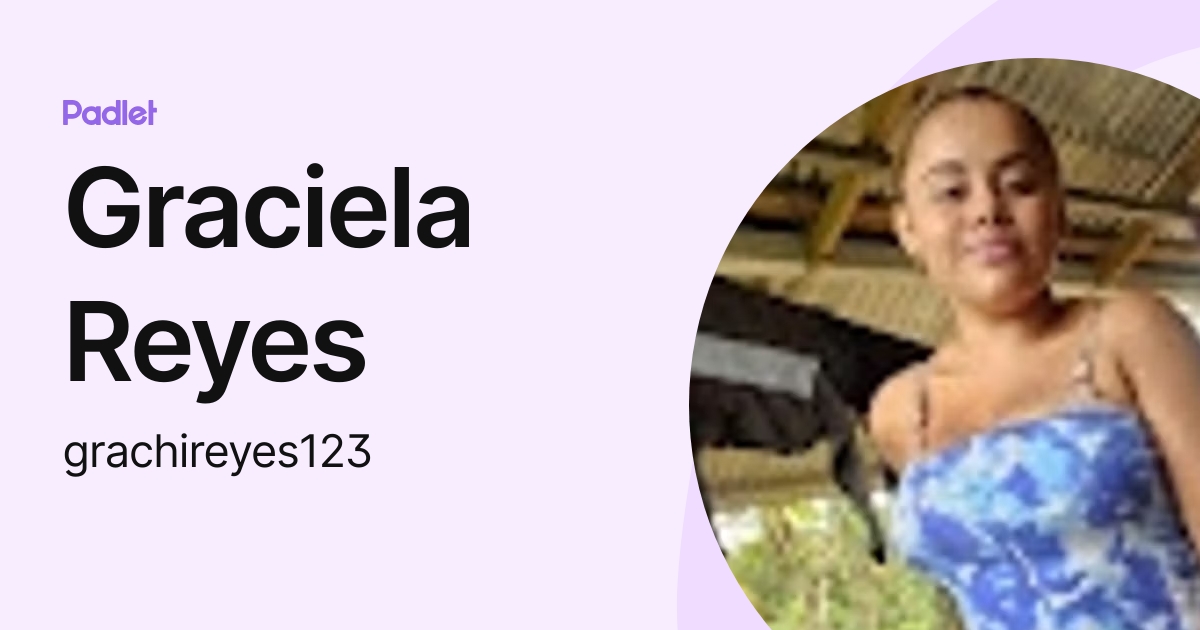 Graciela Reyes (grachireyes123) profile | Padlet
