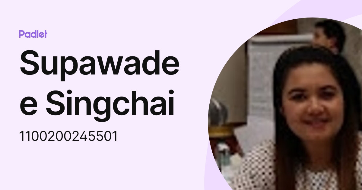Supawadee Singchai (1100200245501) profile | Padlet