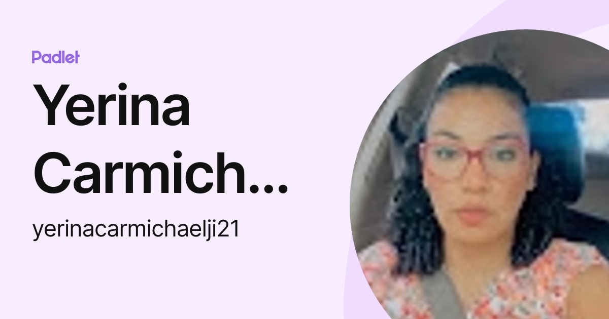 Yerina Carmichael (yerinacarmichaelji21) profile | Padlet