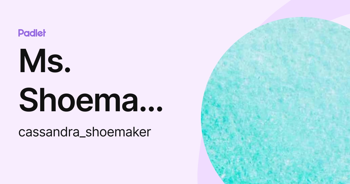 Ms. Shoemaker (cassandra_shoemaker) profile | Padlet
