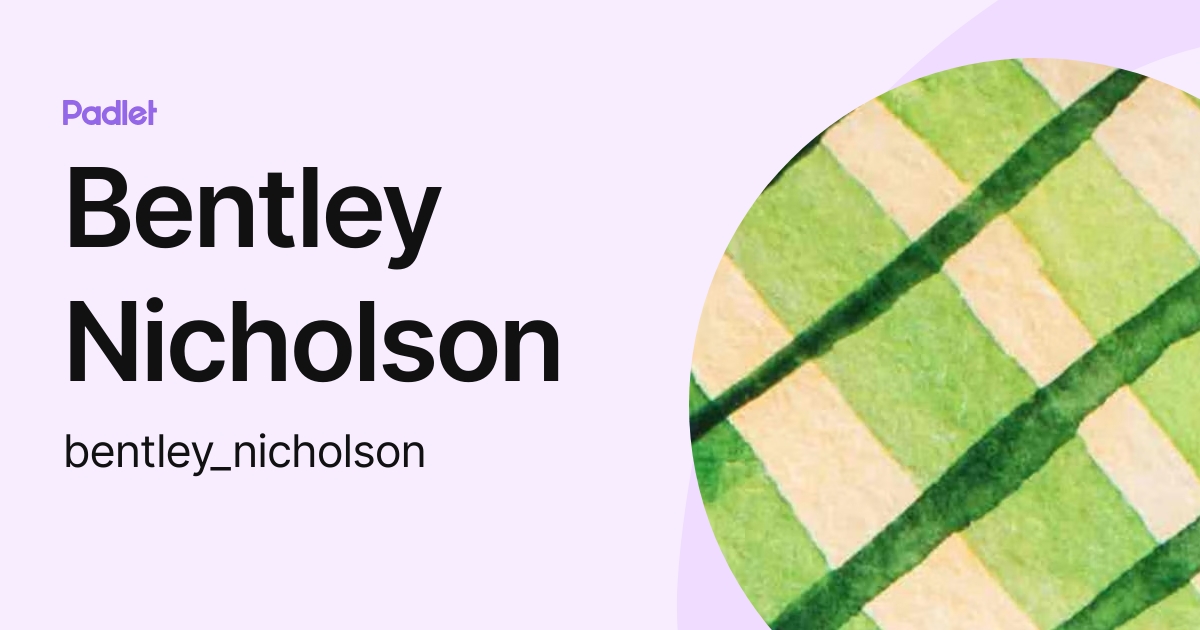 Bentley Nicholson Bentley Nicholson Profile Padlet
