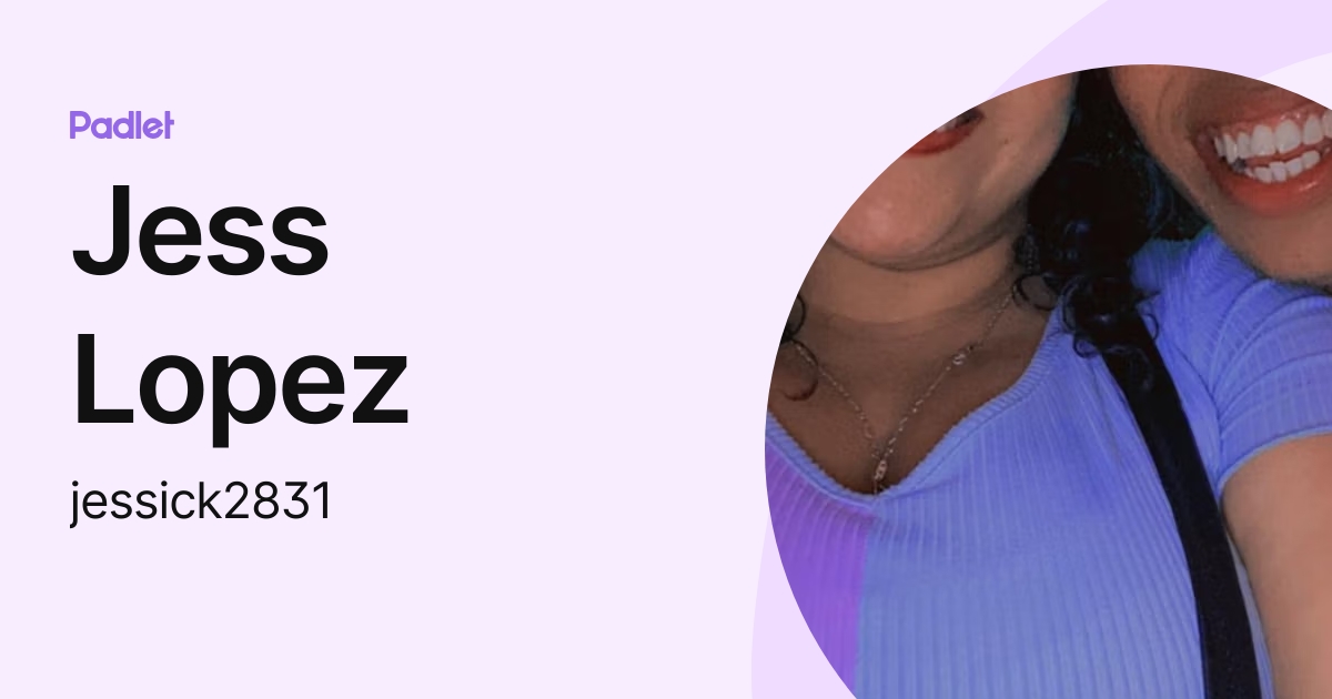 Jess Lopez (jessick2831) profile | Padlet