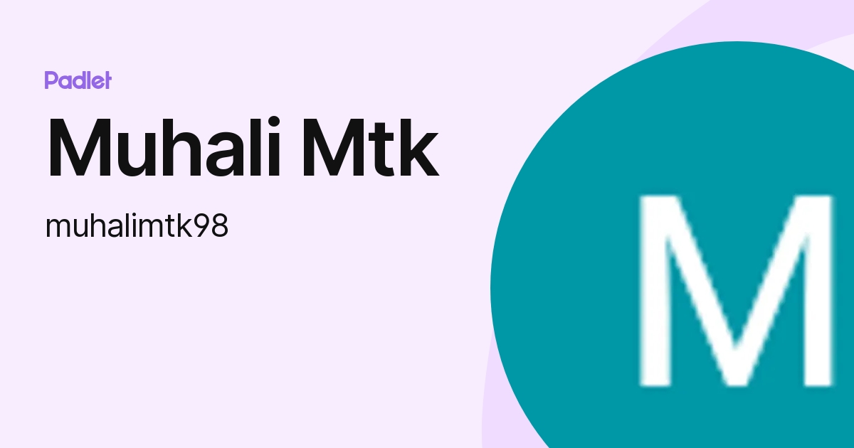 Muhali Mtk (muhalimtk98) profile | Padlet
