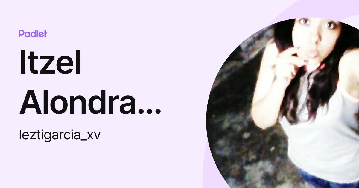 Itzel Alondra Leura Garcia (leztigarcia_xv) profile | Padlet