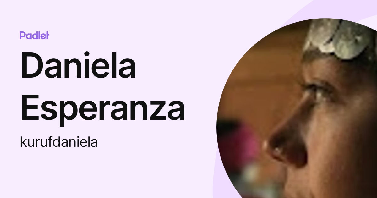 Daniela Esperanza (kurufdaniela) profile | Padlet