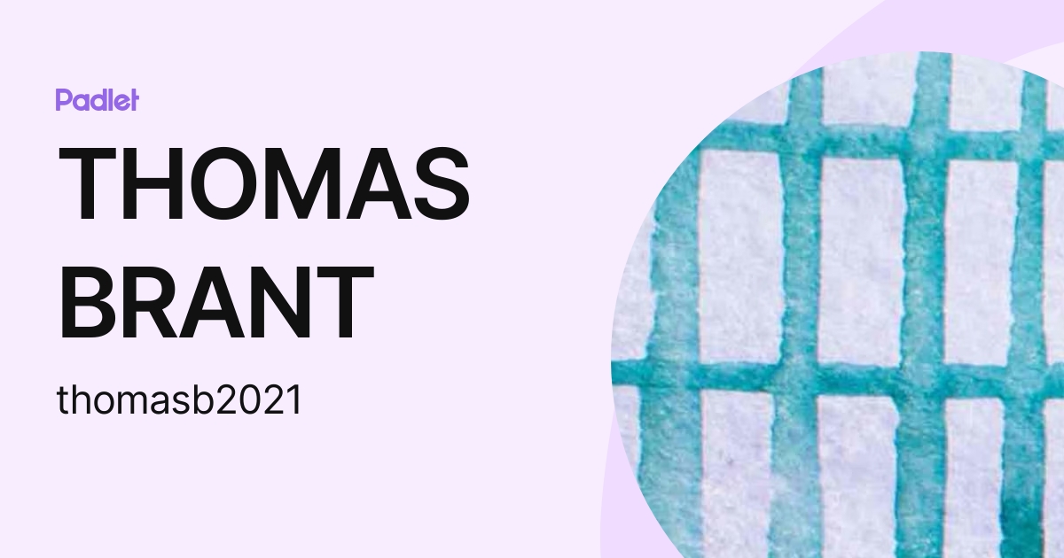 THOMAS BRANT (thomasb2021) profile | Padlet