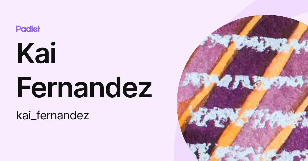 Kai Fernandez (kai_fernandez) profile | Padlet