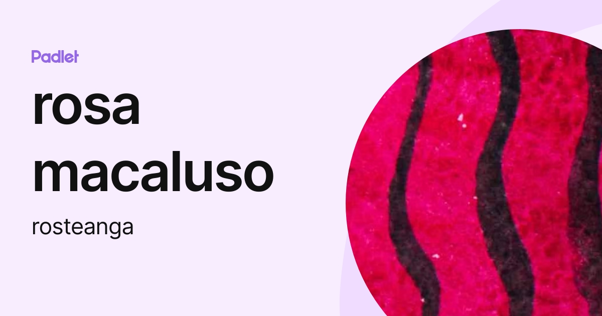 rosa macaluso (rosteanga) profile | Padlet
