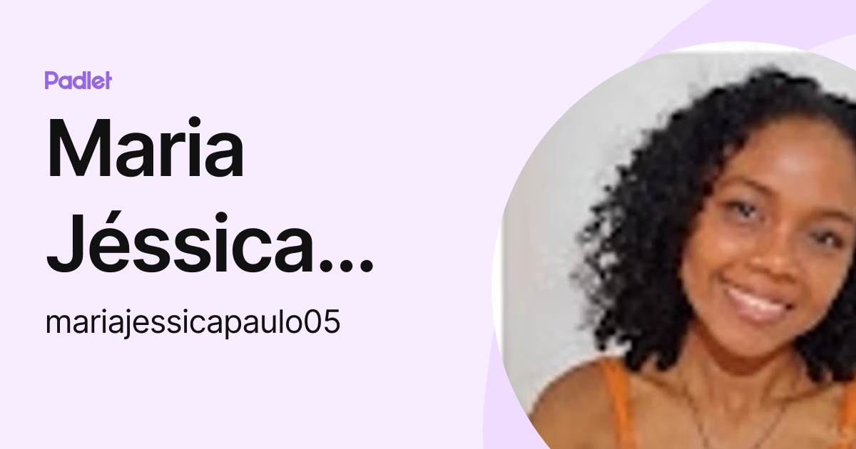 Maria Jéssica Paulo Alves (mariajessicapaulo05) profile | Padlet