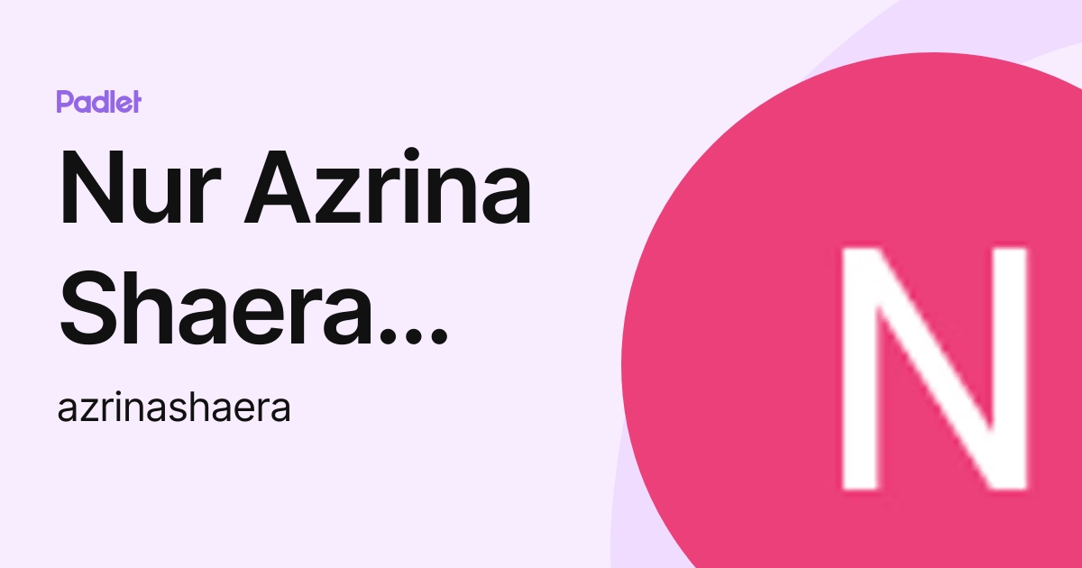 Nur Azrina Shaera H21A2959 (azrinashaera) profile | Padlet