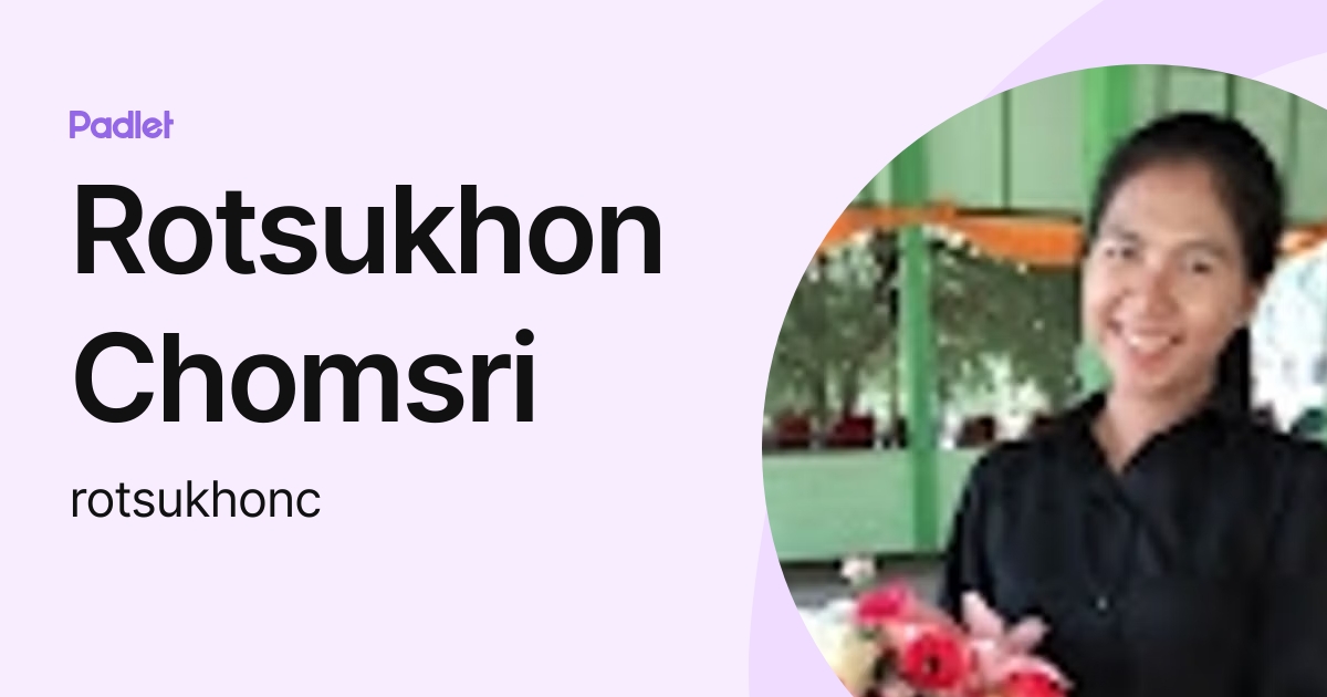 Rotsukhon Chomsri (rotsukhonc) profile | Padlet