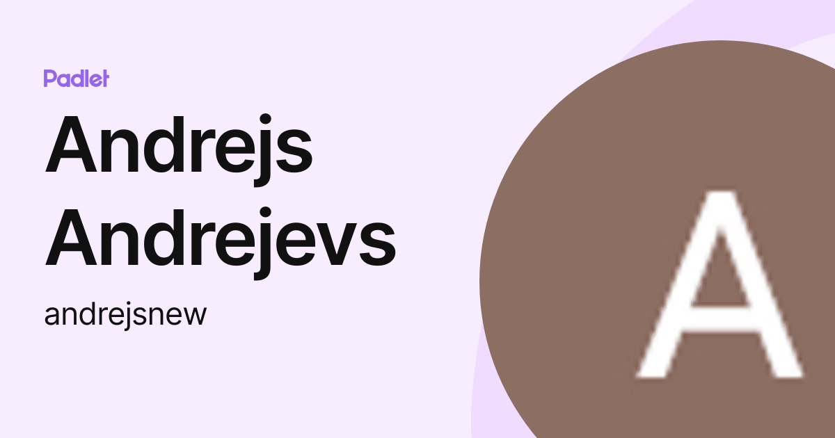 Andrejs Andrejevs (andrejsnew) profile | Padlet