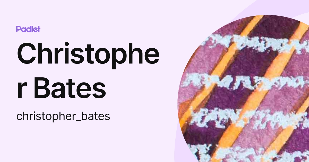 Christopher Bates (christopher_bates) profile | Padlet