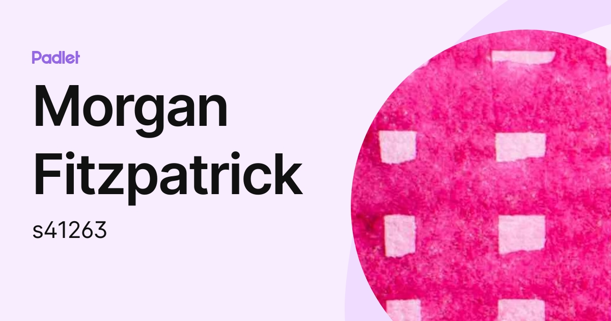 Morgan Fitzpatrick (s41263) profile | Padlet