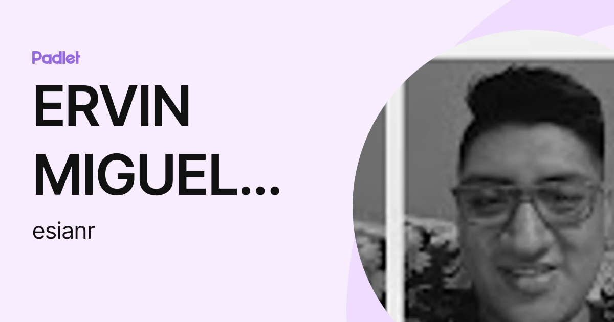 ERVIN MIGUEL SIAN RAXA (esianr) profile | Padlet