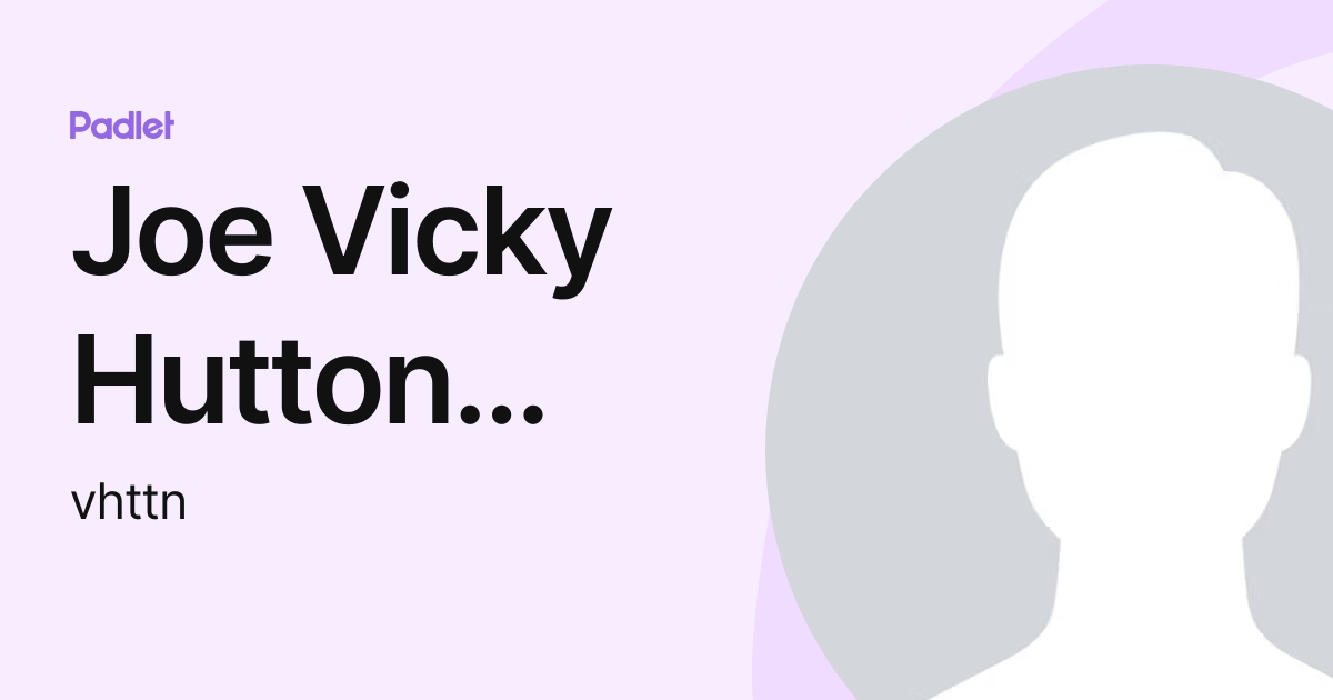 Joe Vicky Hutton Stelzer (vhttn) profile | Padlet