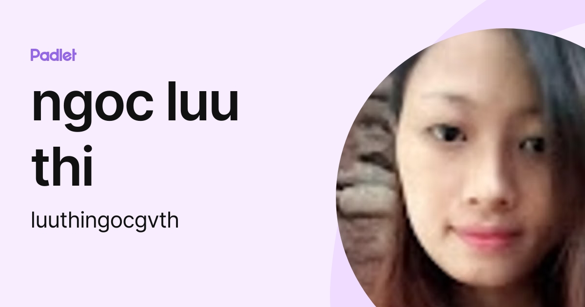 ngoc luu thi (luuthingocgvth) profile | Padlet