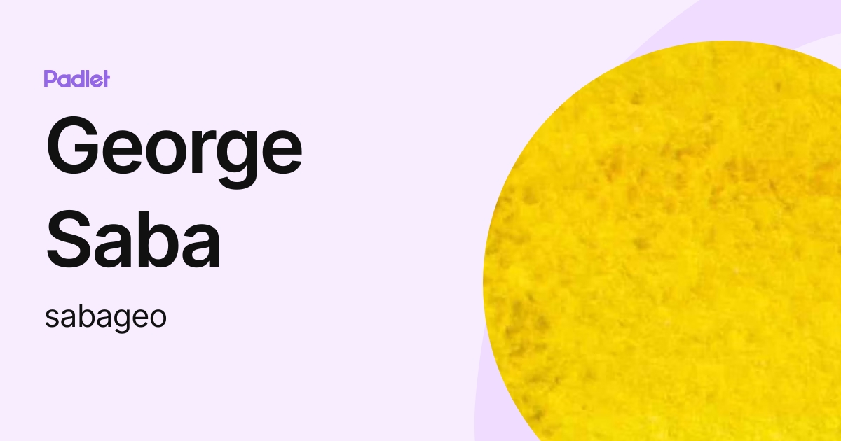 George Saba (sabageo) profile | Padlet