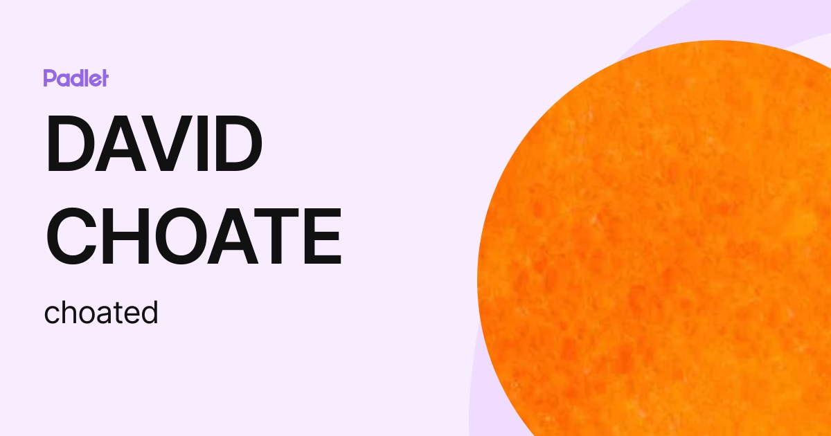 DAVID CHOATE (choated) profile | Padlet