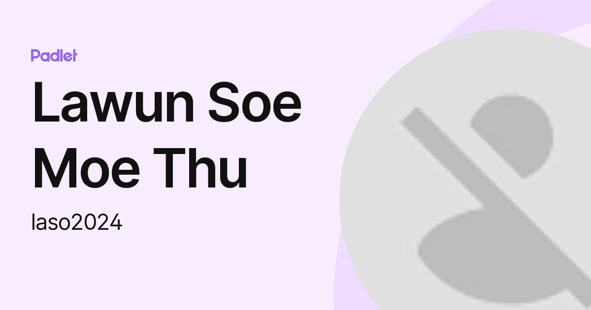 Lawun Soe Moe Thu (laso2024) profile | Padlet