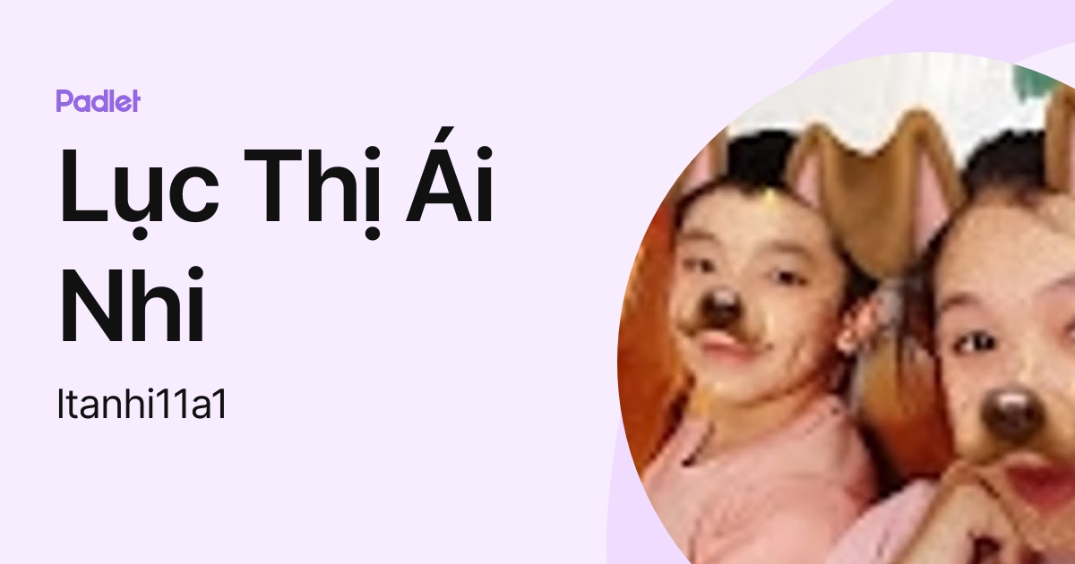 Lục Thị Ái Nhi (ltanhi11a1) profile | Padlet