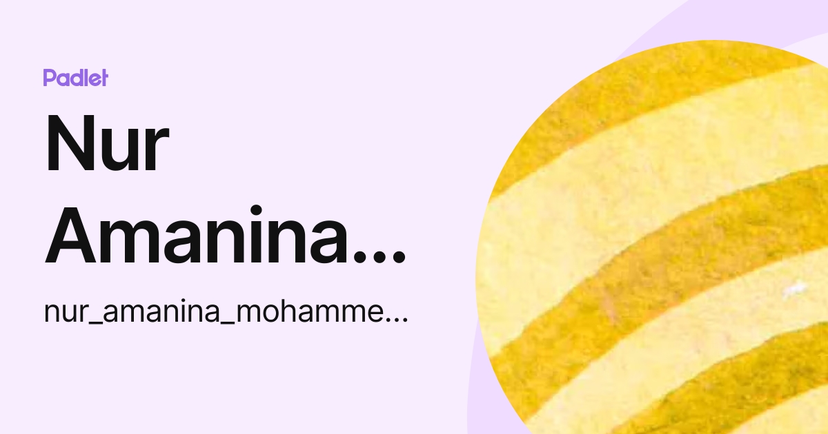 Nur Amanina Mohammed Zain (nur_amanina_mohammed_zain) profile | Padlet