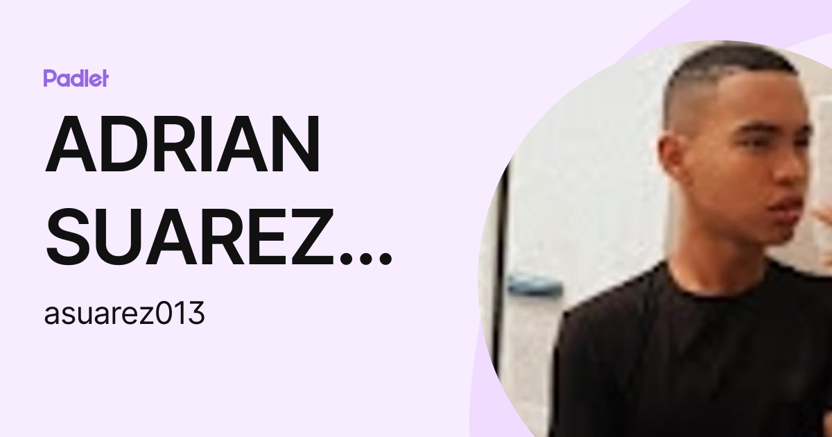 ADRIAN SUAREZ ARIZA (asuarez013) profile | Padlet